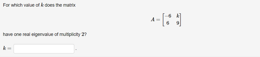 Solved For which value of k does the matrix A=[−66k9] have | Chegg.com
