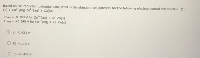 Solved Based on the reduction potential data, what is the | Chegg.com