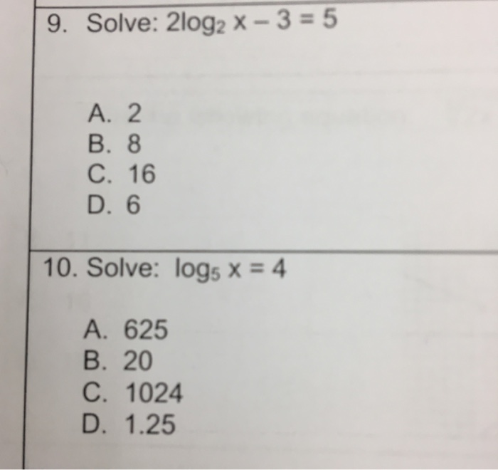 Solved 9. Solve: 2log2 x -3 5 A. 2 B. 8 C. 16 D. 6 10. | Chegg.com