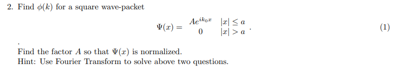 Solved 2. Find ϕ(k) for a square wave-packet Find the factor | Chegg.com