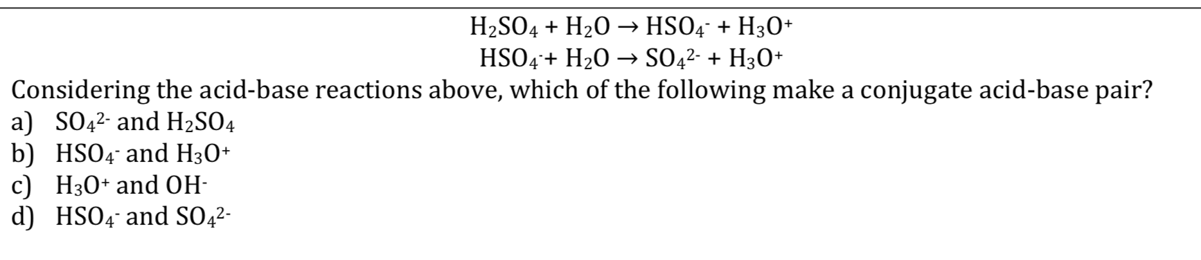 Solved H2SO4 + H2O → HSO4 + H30+ HSO4+H2O → SO42- + H30+ | Chegg.com