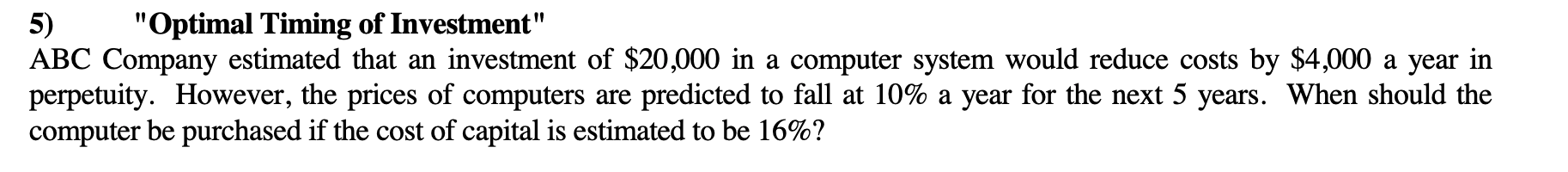 Solved 5) "Optimal Timing of Investment" ABC Company | Chegg.com