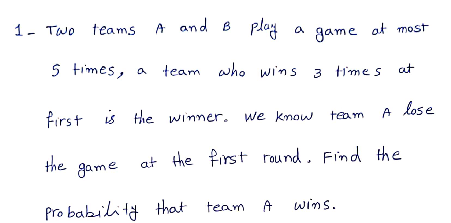 Solved 1. Two teams A B A and B play a game at most 5 times, | Chegg.com