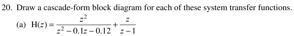 Solved 20. Draw a cascade-form block diagram for each of | Chegg.com