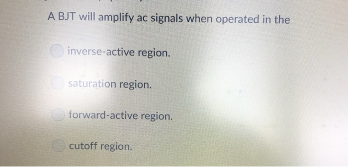 Solved A BJT will amplify ac signals when operated in the | Chegg.com