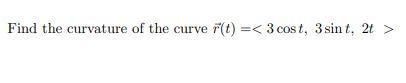 Solved Find the curvature of the curve r(t)= | Chegg.com