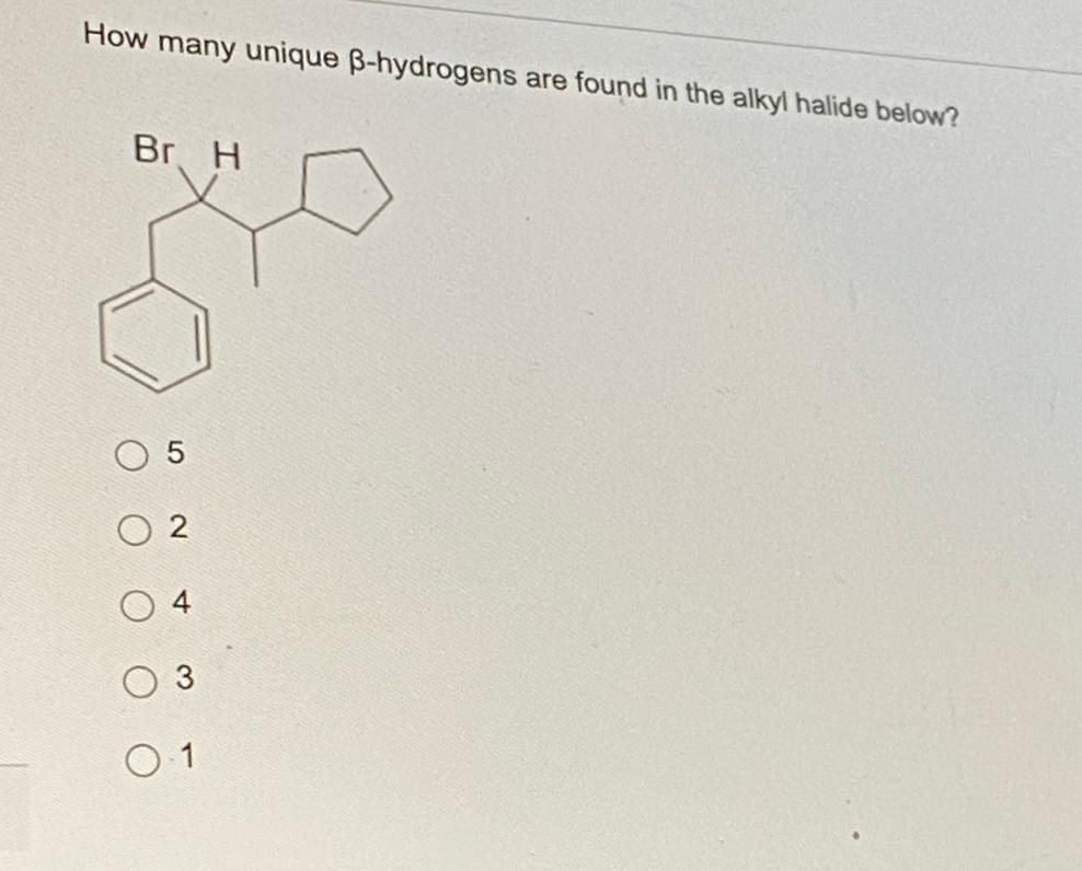 Solved How many unique β-hydrogens are found in the alkyl | Chegg.com