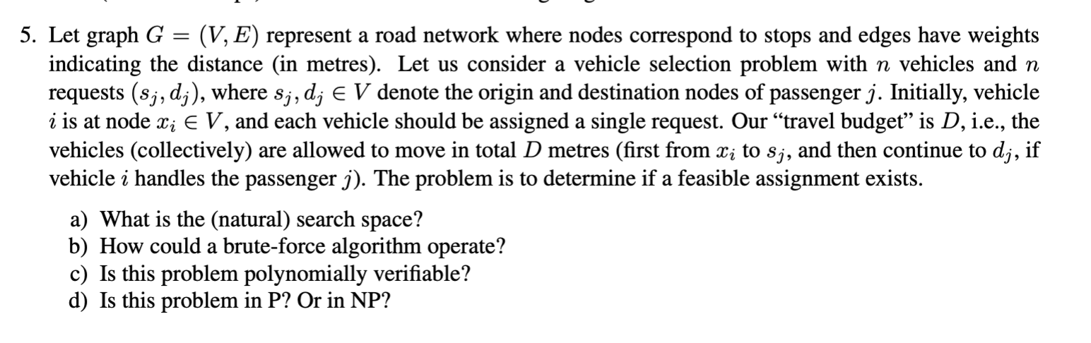 Solved 5. Let graph G=(V,E) represent a road network where | Chegg.com