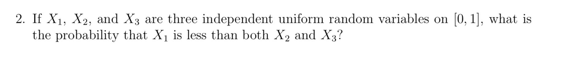 Solved 9 2. If X1, X2, and X3 are three independent uniform | Chegg.com
