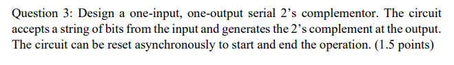 Solved Question 3 Design A One Input One Output Serial 2s 9963