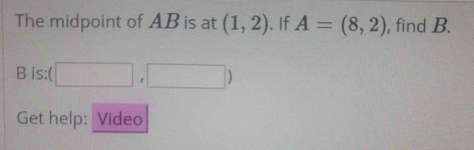Solved The midpoint of AB is at (1, 2). If A = (8,2), find | Chegg.com