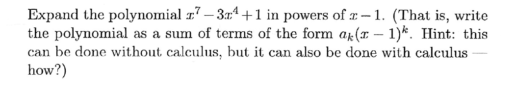 Solved Expand the polynomial x7−3x4+1 in powers of x−1. | Chegg.com