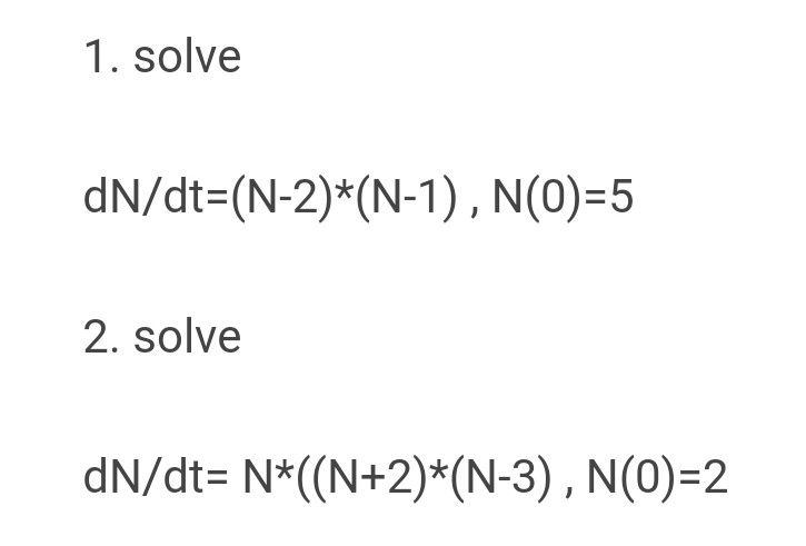 Solved 1. solve dN/dt=(N-2)*(N-1), N(0)-5 2. solve dN/dt= | Chegg.com