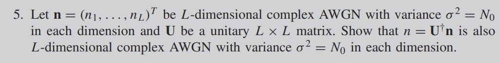 Solved Let n=(n1,dots,nL)T ﻿be L-dimensional complex AWGN | Chegg.com