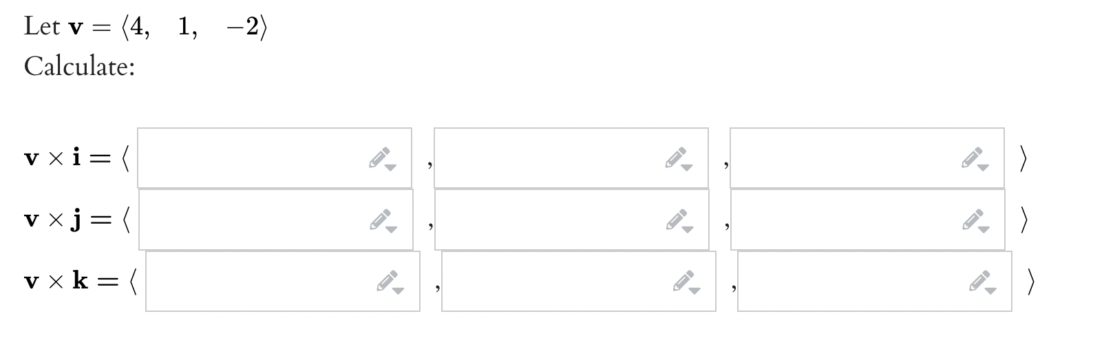 Solved Let v= 4,1,−2 Calculate: v×i= v×j= v×k= Calculate | Chegg.com
