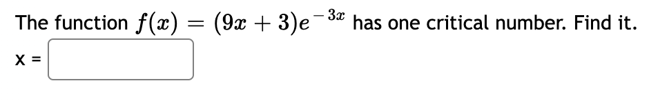 Solved The function f(x)=(9x+3)e−3x has one critical number. | Chegg.com