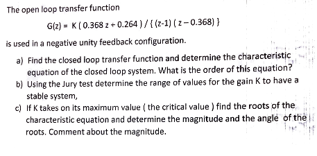 Solved The open loop transfer function G(z) = K (0.368 2 | Chegg.com