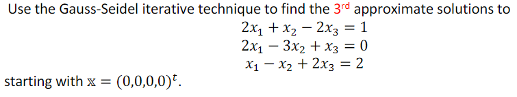 Solved = Use the Gauss-Seidel iterative technique to find | Chegg.com