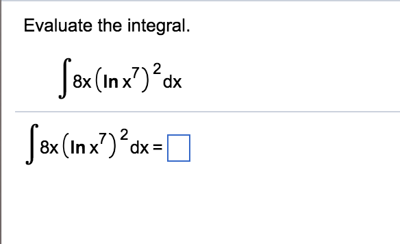 Solved Evaluate the integral. 8x(Inx)dx in a | Chegg.com