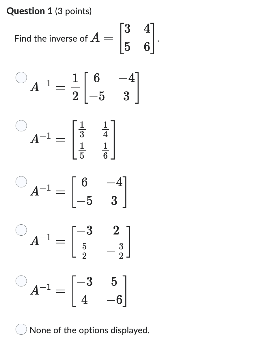 Solved Question 1 (3 points) Find the inverse of A A−¹ A-¹ | Chegg.com Solved Question 1 (3 points) Find the inverse of A A−¹ A-¹ | Chegg.com