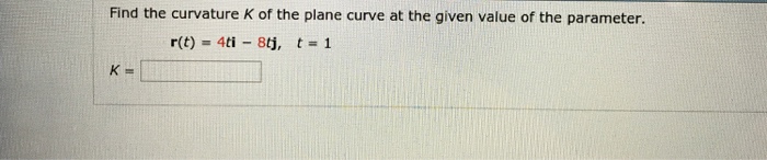 Solved Find the curvature K of the plane curve at the given | Chegg.com