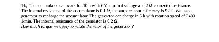 Solved 14., The accumulator can work for 10 h with 6 V | Chegg.com