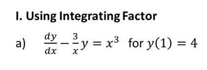 Solved I. Using Integrating Factor a) dxdy−x3y=x3 for y(1)=4 | Chegg.com