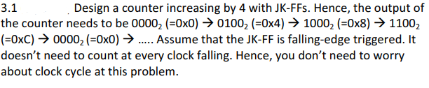Solved 3.1 Design a counter increasing by 4 with JK-FFs. | Chegg.com