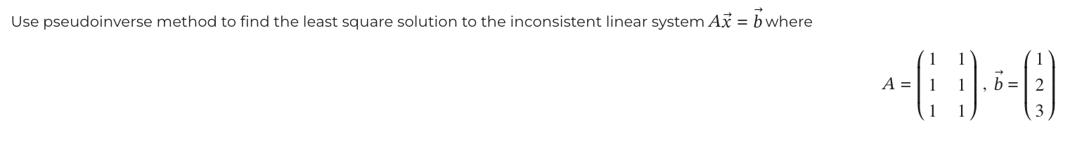 Solved Use pseudoinverse method to find the least square | Chegg.com