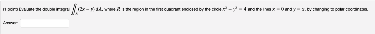 Solved (1 point) Evaluate the double integral (2x - y) dA, | Chegg.com