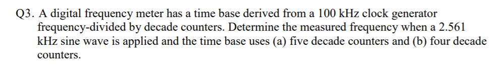 Solved Q3. A digital frequency meter has a time base derived | Chegg.com