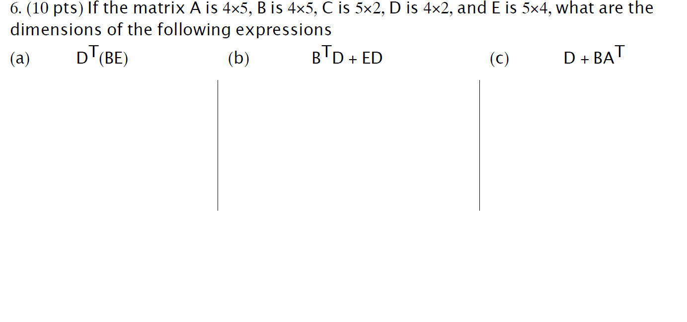 Solved 6. (10 pts) If the matrix A is 4x5, B is 4x5, C is | Chegg.com