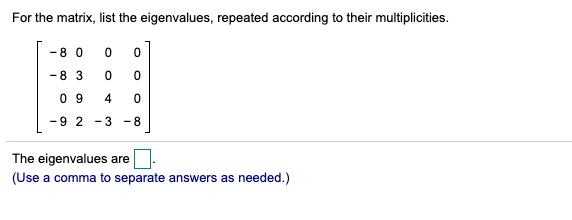 Solved For the matrix, list the eigenvalues, repeated | Chegg.com