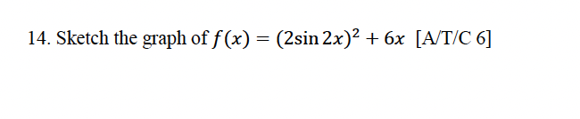 Solved 14. Sketch the graph of f(x) = (2sin 2x)2 + 6x [A/T/C | Chegg.com
