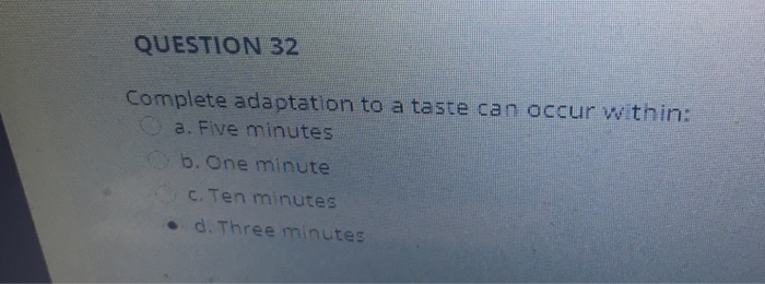 Solved QUESTION 32 Complete adaptation to a taste can occur | Chegg.com