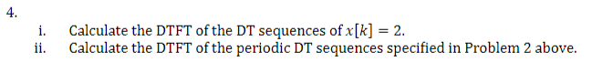 Solved i. Calculate the DTFT of the DT sequences of x[k]=2. | Chegg.com