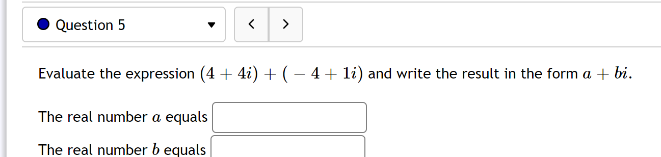 Solved Evaluate the expression (4+4i)+(−4+1i) and write the | Chegg.com
