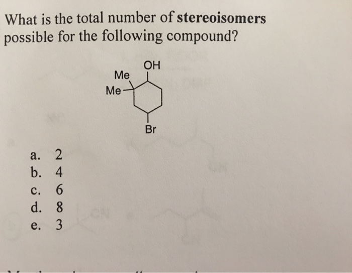 Solved What is the total number of stereoisomers possible | Chegg.com