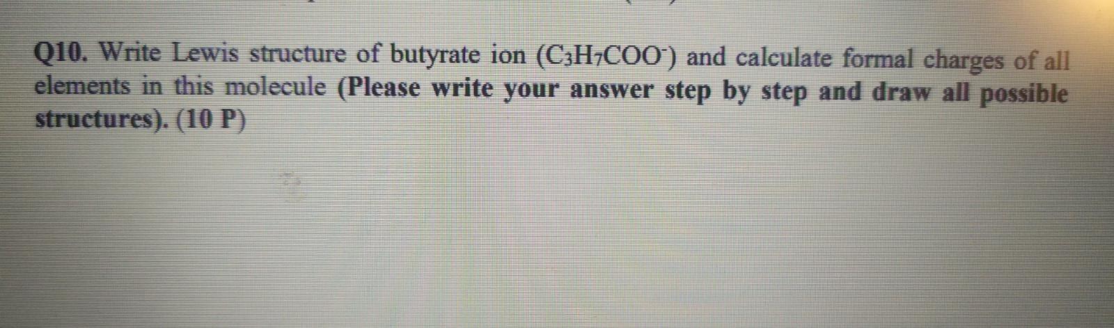 Solved Q10. Write Lewis structure of butyrate ion (C3H4C00) | Chegg.com