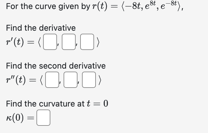 Solved For the curve given by r(t)=(:-8t,e8t,e-8t:),Find the | Chegg.com