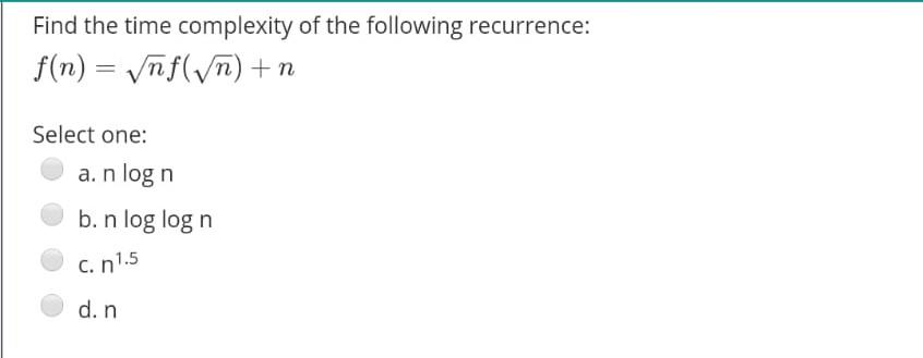 Solved Find the time complexity of the following recurrence: | Chegg.com