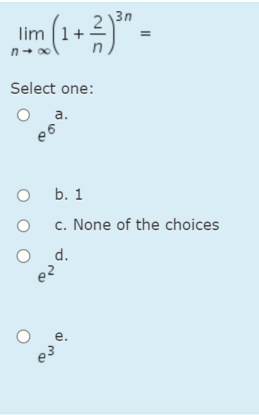 Solved limn→∞(1+2n)3n=Select one:a.e6b. 1c. ﻿None of the | Chegg.com