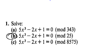 Solved 1. Solve: (a) 5x3 - 2x + 1 = 0 (mod 343) (b) 5x3 – | Chegg.com