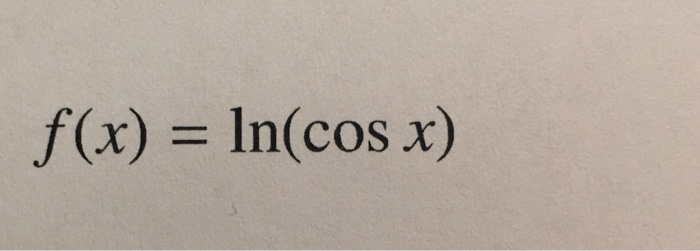 Solved Find the derivative f(x) = ln (cos x) | Chegg.com