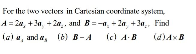 Solved For the two vectors in Cartesian coordinate system, | Chegg.com