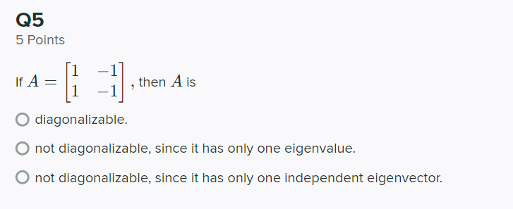 Solved Q5 5 Points If A= -|- 1 1 then A is O diagonalizable. | Chegg.com