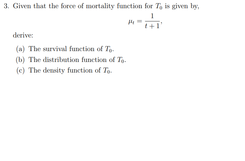 Solved Given that the force of mortality function for T0 is | Chegg.com