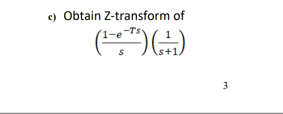 Solved c) Obtain Z-transform of (s1−e−Ts)(s+11) | Chegg.com