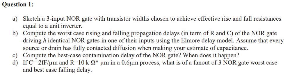 Solved Question 1: a) Sketch a 3-input NOR gate with | Chegg.com
