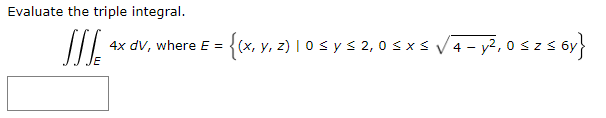 Solved Evaluate the triple integral. 4x dv, where E = {(x, | Chegg.com